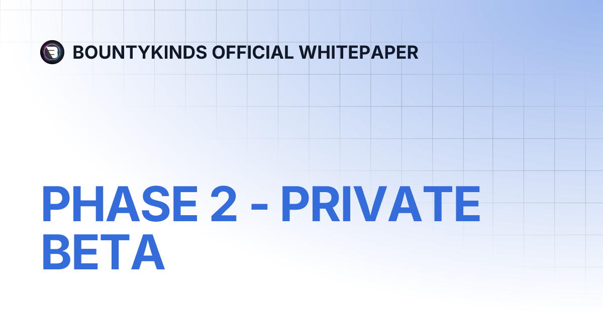 PHASE 2 - PRIVATE BETA | BOUNTYKINDS OFFICIAL WHITEPAPER