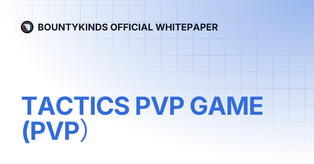 TACTICS PVP GAME (PVP） | BOUNTYKINDS OFFICIAL WHITEPAPER