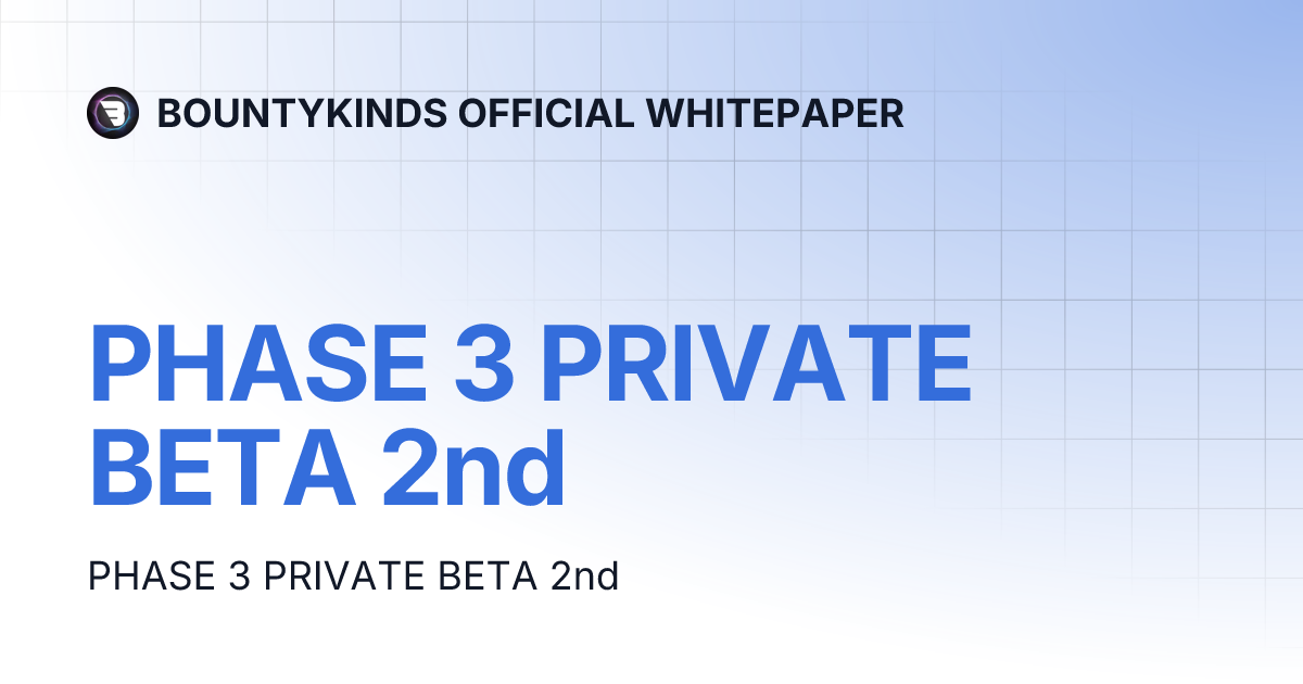 PHASE 3 PRIVATE BETA 2nd | BOUNTYKINDS OFFICIAL WHITEPAPER